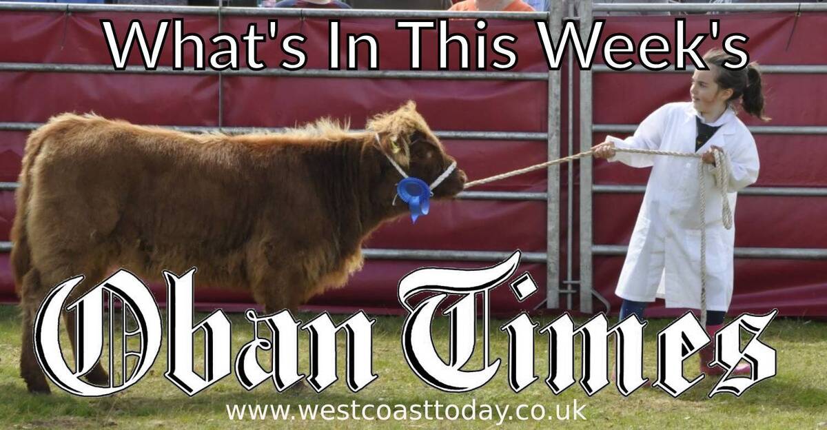 West Coast Today - News - What's in This Week's Oban Times - 7th August ...